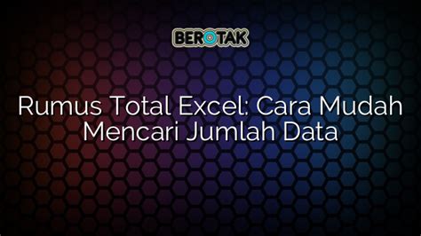Rumus Total Excel Cara Mudah Mencari Jumlah Data
