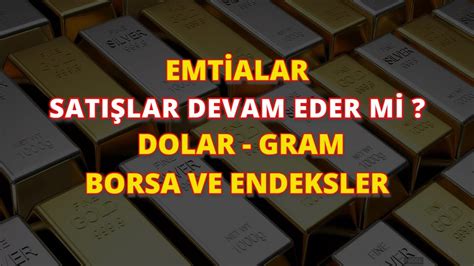 ALTIN GÜMÜŞ SATIŞLAR DEVAM EDER Mİ DOLAR TL GRAM ALTIN GRAM GÜMÜŞ
