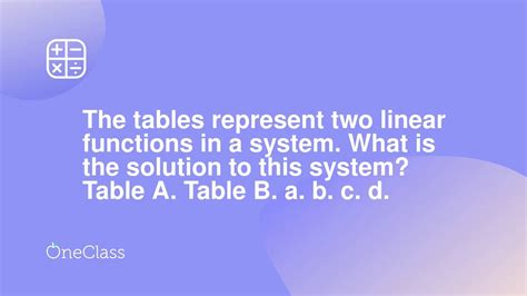 The Tables Represent Two Linear Functions In A System What Is The