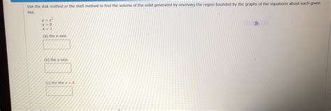 solved use the disk method or the shell method to find the