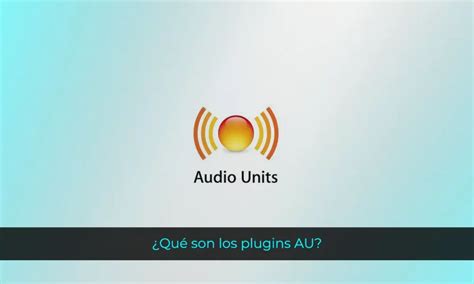 Qué son los plugins AU Explicación de los complementos Audio Unit