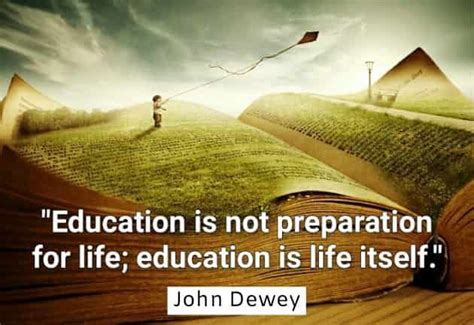 Education Is Not Preparation For Life Education Is Life Itself John