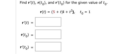 solved find r′ t r t0 and r′ t0 for the given value of