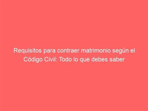 Requisitos Matrimonio Código Civil Lo IMPRESCINDIBLE
