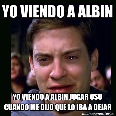 Meme Crying Peter Parker Yo Viendo A Albin YO VIENDO A ALBIN Jugar