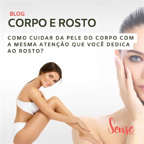 Como cuidar da pele do corpo a mesma atenção que você dedica ao