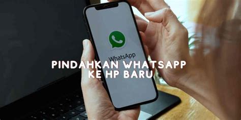 Cara Memindahkan WhatsApp Ke HP Baru Tanpa Kerepotan