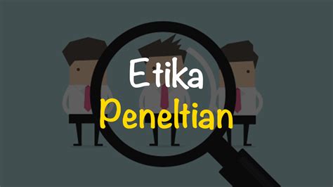 6 Etika Penelitian Pengertian Tujuan Dan Contoh