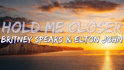 Britney Spears Elton John Hold Me Closer Lyrics Full Audio K
