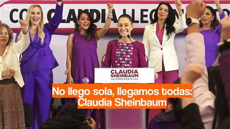 Claudia Sheinbaum No Llego Sola Llegamos Todas YouTube
