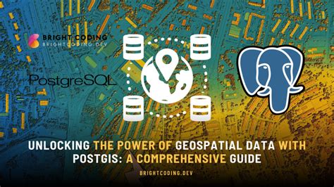 Unlocking The Power Of Geospatial Data With PostGIS A Comprehensive