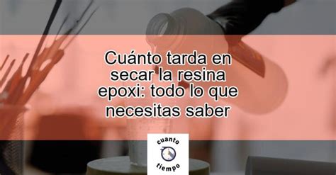 Cuánto tarda en secar la resina epoxi todo lo que necesitas saber