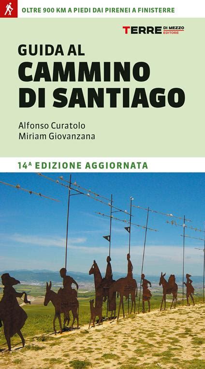 Guida Al Cammino Di Santiago De Compostela Oltre 800 Chilometri Dai
