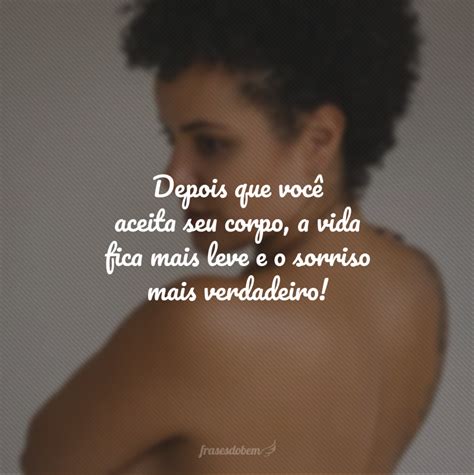 40 Frases Sobre Corpo Que Te Ensinam A Amar E Aceitar Suas Formas