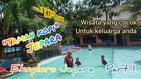 Eksplore Jepara Part 1 Taman Kopi Jepara YouTube