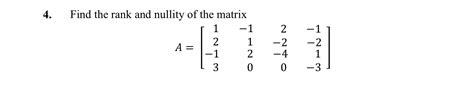solved 4 find the rank and nullity of the matrix 1 1 2 1