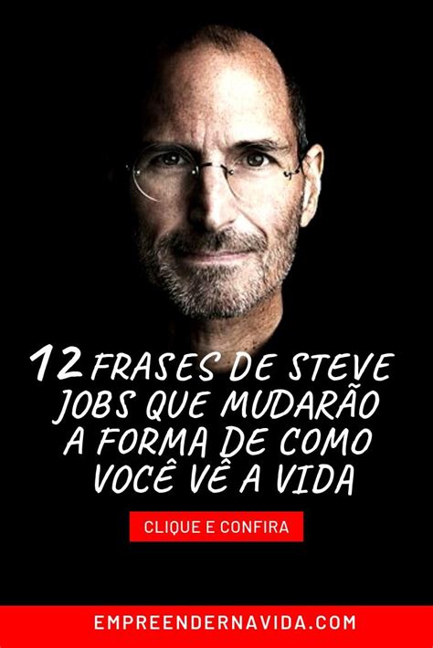 12 Frases de Steve Jobs Que mudarão a Forma de como Você vê a Vida