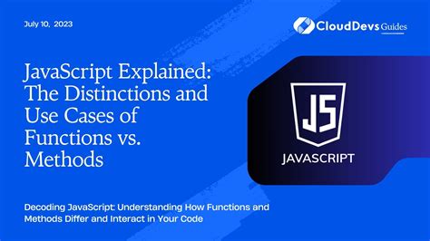 javascript explained the distinctions and use cases of functions vs methods