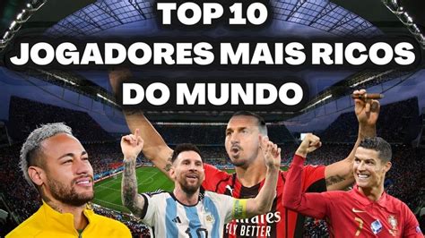 TOP 10 JOGADORES MAIS RICOS DO MUNDO YouTube