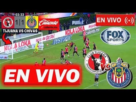 Chivas Vs Tijuana En Vivo Partido Chivas Vs Xolos En Vivo Youtube