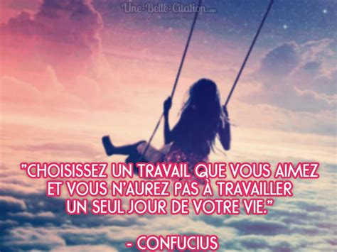 Choisissez un travail que vous aimez et vous n aurez pas à travailler