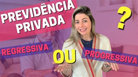 PREVIDÊNCIA PRIVADA Tributação PROGRESSIVA ou REGRESSIVA Como