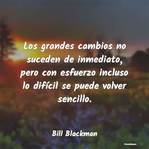 Total 50 Imagen Grandes Cambios Frases Abzlocal Mx