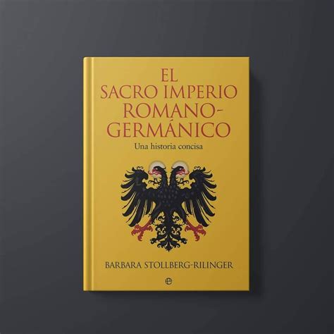 El sacro imperio romanogermánico Una historia concisa de Barbara