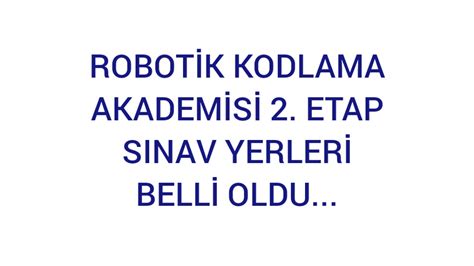 ROBOTİK KODLAMA AKADEMİSİ 2 ETAP SINAV YERLERİ Havva Süleyman