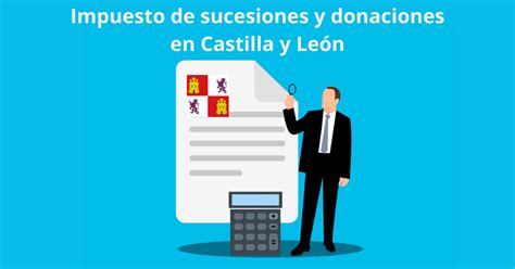 Impuesto de sucesiones y donaciones en Castilla y León Sede Notarial