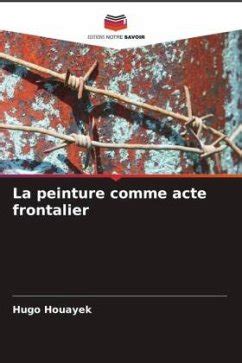 La peinture comme acte frontalier von Hugo Houayek bei bücher de bestellen