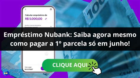 Empréstimo Nubank Saiba agora mesmo como pagar a 1º parcela só em