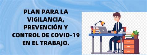 PLAN PARA LA VIGILANCIA PREVENCIÓN Y CONTROL DE COVID 19 EN EL TRABAJO