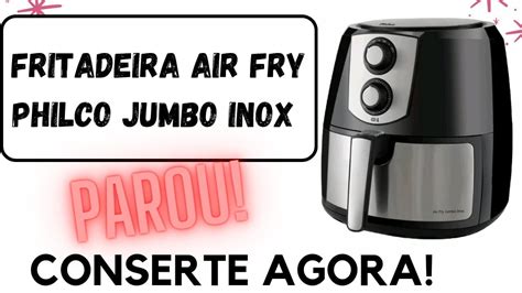 Fritadeira Air Fry PHILCO JUMBO INOX PFR06PI NÃO LIGA NÃO FUNCIONA