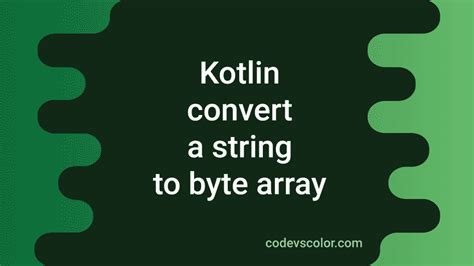 How To Convert A String To Byte Array In Kotlin Codevscolor