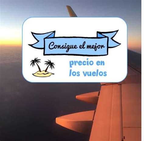 10 Consejos Para Conseguir Los Mejores Precios En Los Vuelos Padres