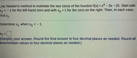 solved use newton s method to estimate the two zeros of the