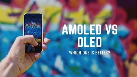 AMOLED Vs OLED Which Display Is Better And Why