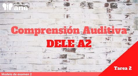 Comprensión auditiva DELE A2 Tarea 2 Modelo examen 1