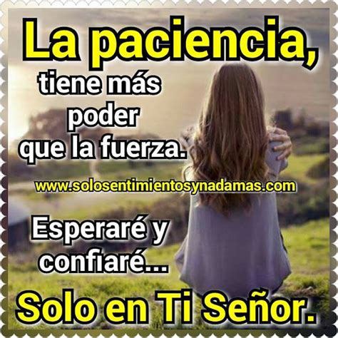 La paciencia tiene más poder que la fuerza Solo sentimientos y nada mas