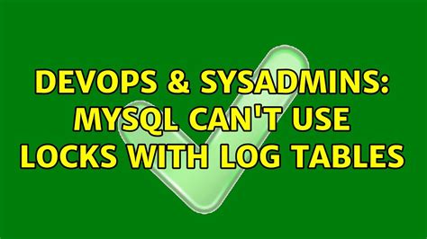 DevOps SysAdmins MySQL Can T Use Locks With Log Tables YouTube