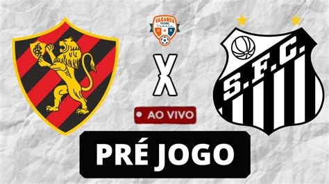 SPORT X SANTOS PRÉ JOGO AO VIVO CAMPEONATO BRASILEIRO YouTube