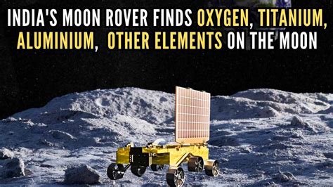 Chandrayaan Indias Moon Rover Finds Oxygen Titanium