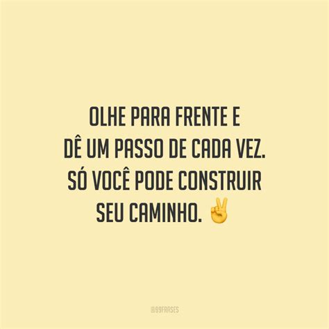 Frases De Um Passo De Cada Vez Que V O Te Deixar Mais Forte