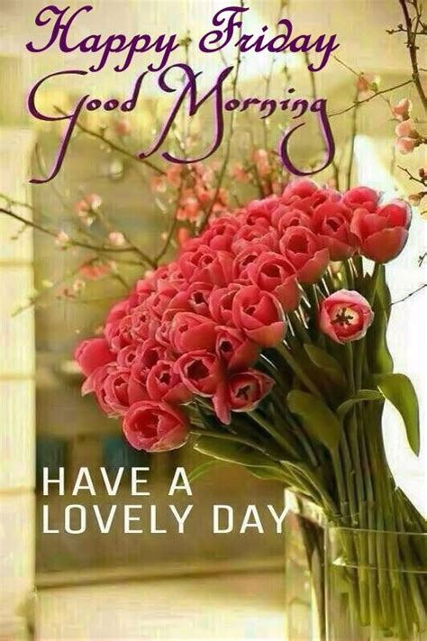 Happy Friday Good Morning Have A Lovely Day Pictures Photos And