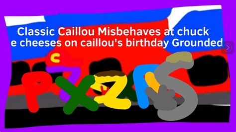 Classic Caillou Misbehaving At Chuck E Cheeses Caillou Birthday