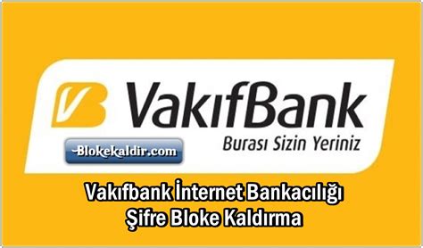 Vakıfbank İnternet Bankacılığı Şifre Bloke Kaldırma Bloke Kaldırma