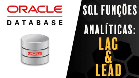 pl sql oracle para iniciantes aprendendo funções analíticas lag e lead youtube