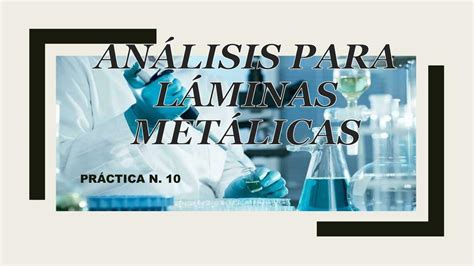 PRÁCTICA N 10 ANÁLISIS PARA LÁMINAS METÁLICAS Lic98 PQ uDocz