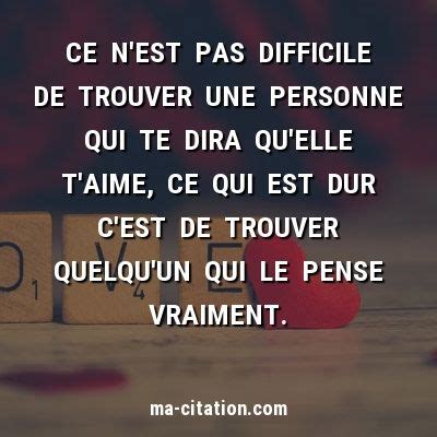 Ce N Est Pas Difficile De Trouver Une Personne Qui Te Dira Qu Elle T